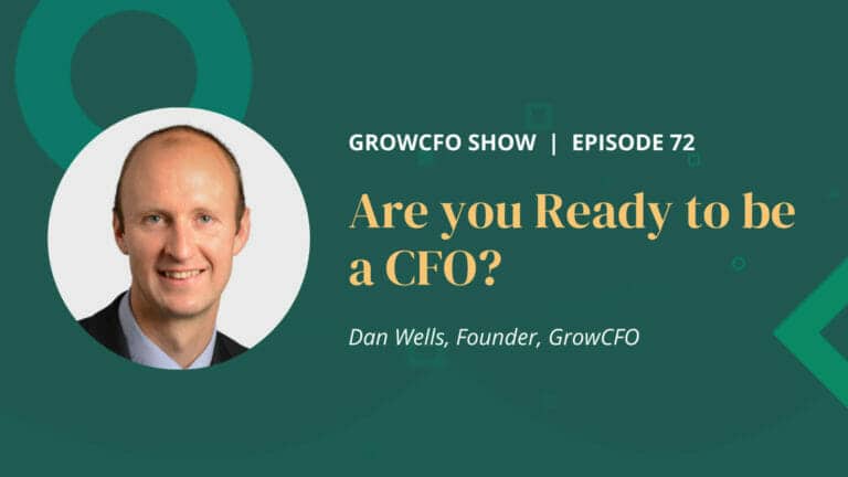 #72 Are you Ready to be a CFO? with Dan Wells Founder of GrowCFO - GrowCFO
