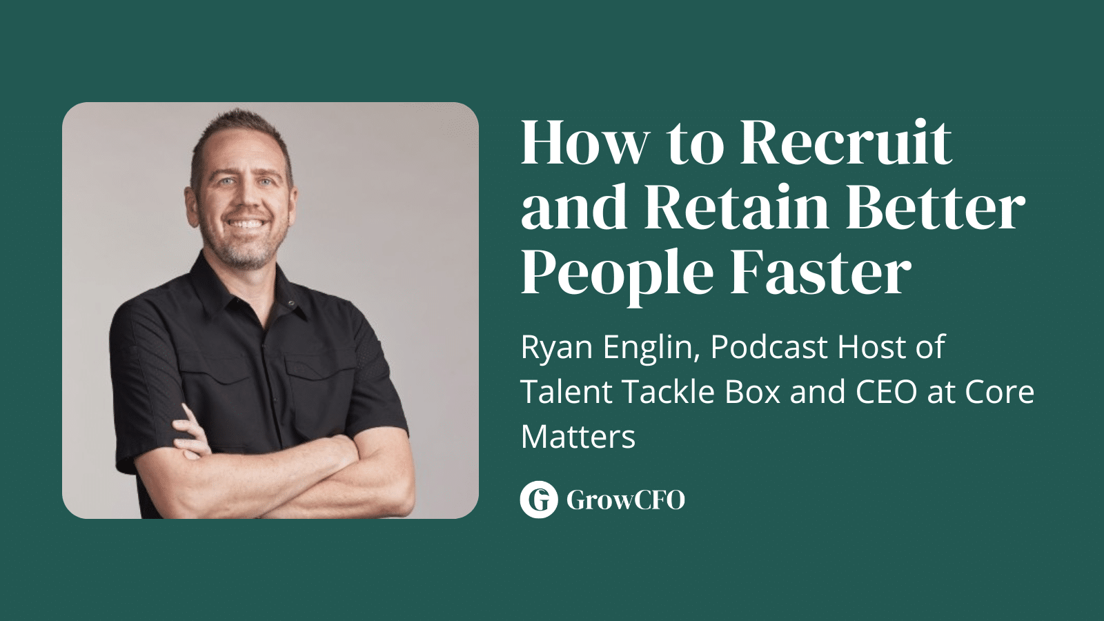 #144 How to Recruit and Retain Better People Faster with Ryan Englin ...