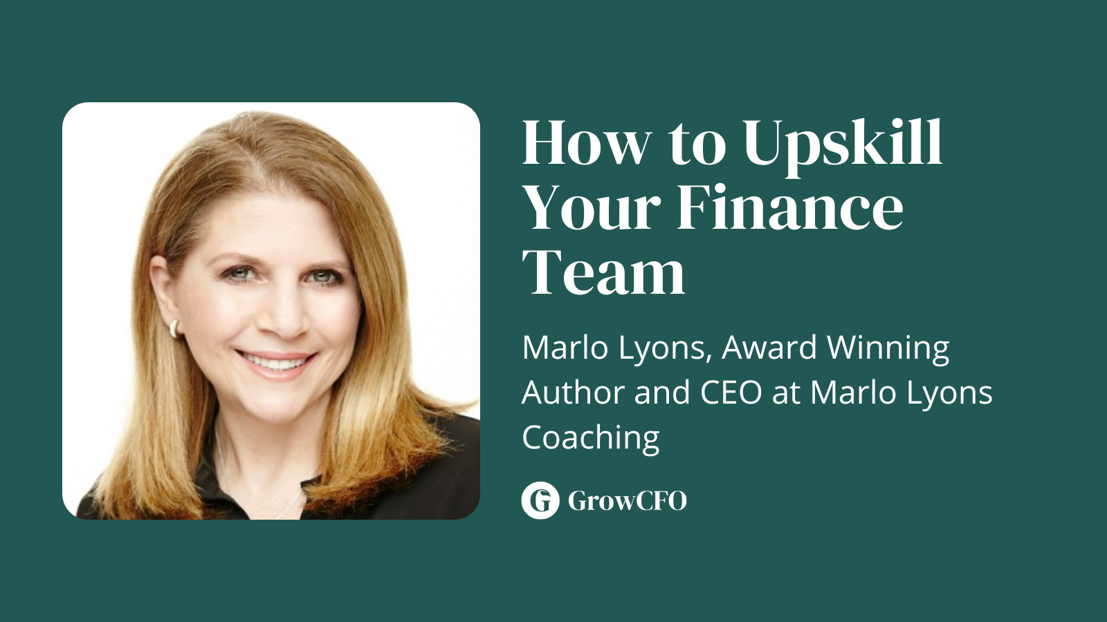 #165 How to Upskill Your Finance Team with Marlo Lyons - GrowCFO