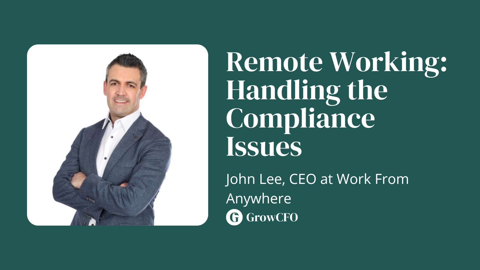 #178 Remote Working: Handling The Compliance Issues with John Lee CEO ...