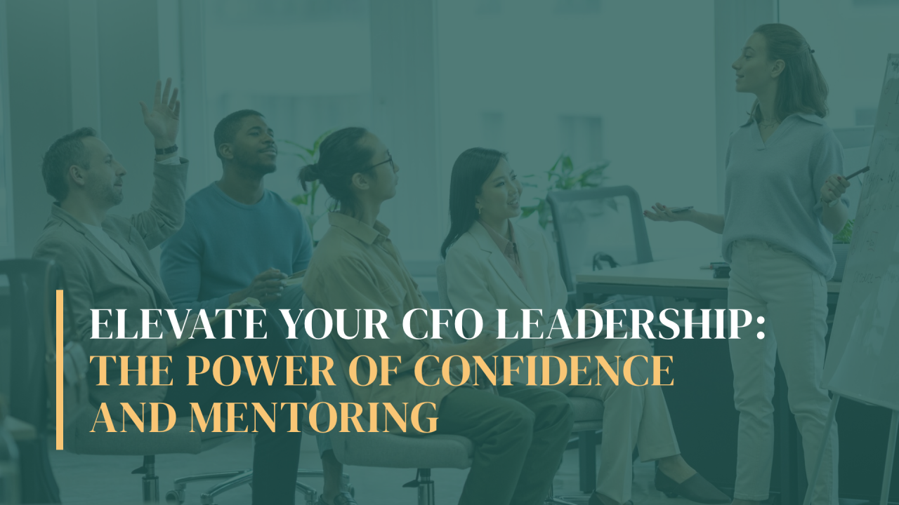 Elevate Your CFO Leadership: The Power of Confidence and Mentoring ...