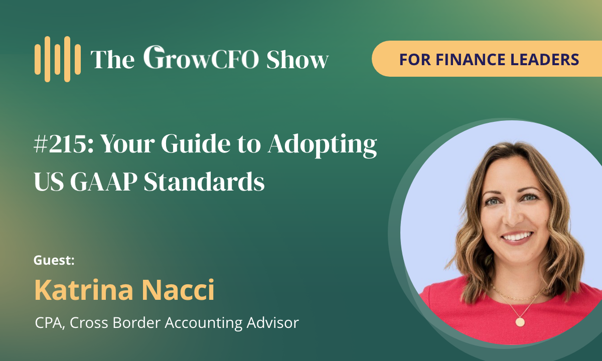 #215 Your Guide to Adopting US GAAP Standards with Katrina Nacci, Cross ...