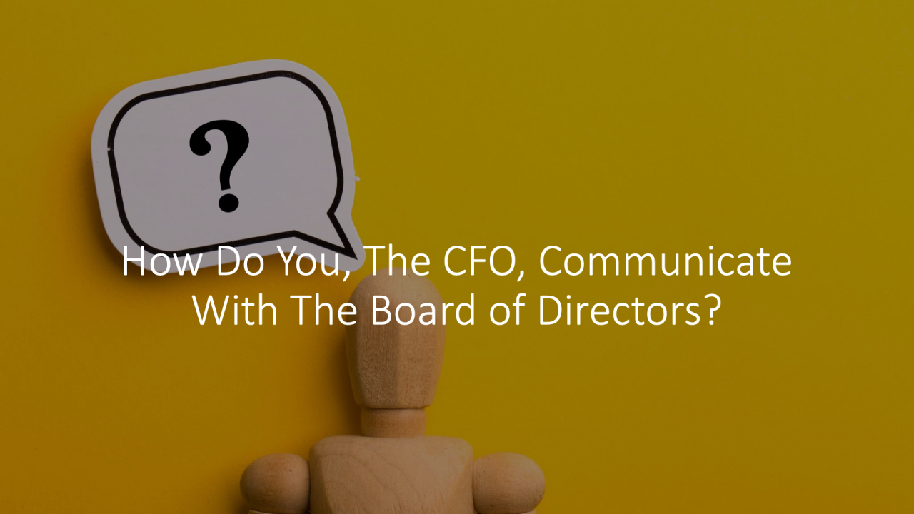 How Do You, The CFO Communicate With The Board of Directors? - GrowCFO