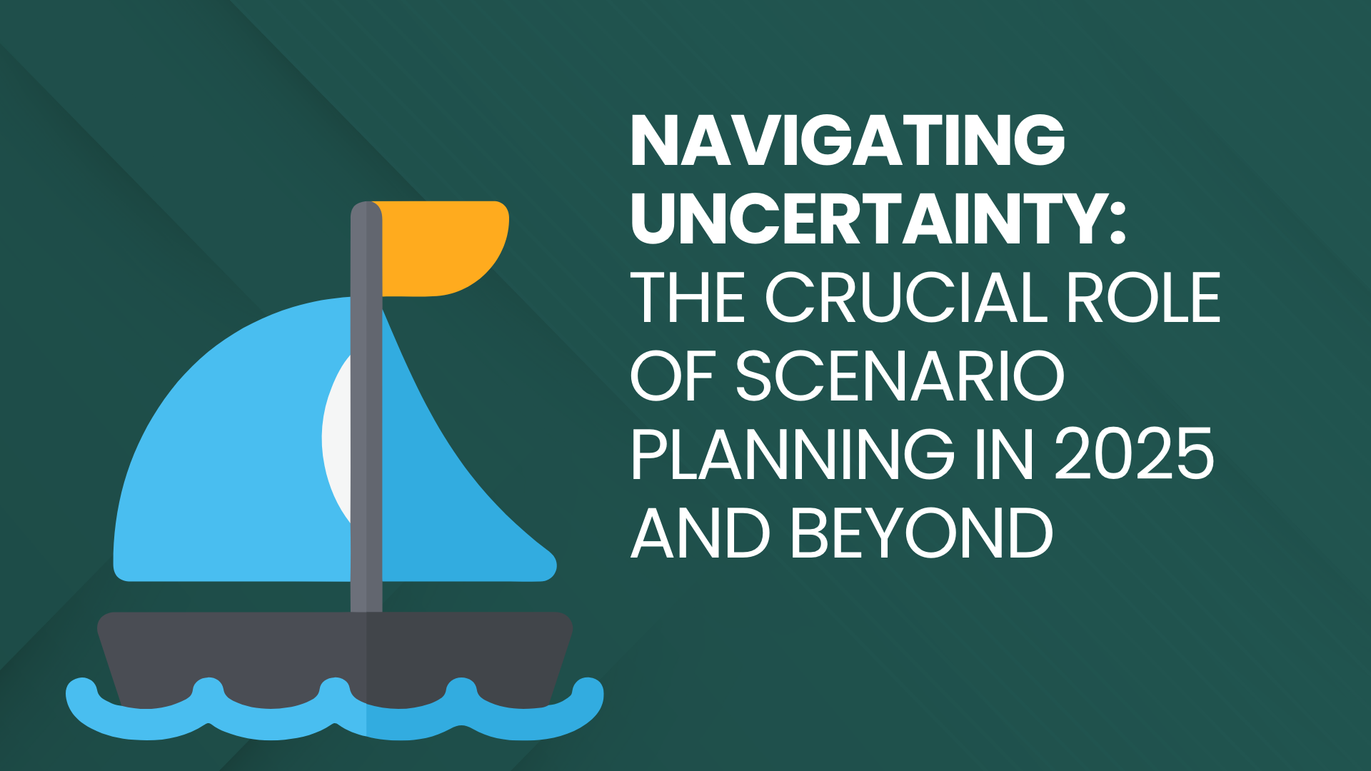 Navigating Uncertainty: The Crucial Role of Scenario Planning in 2025 ...