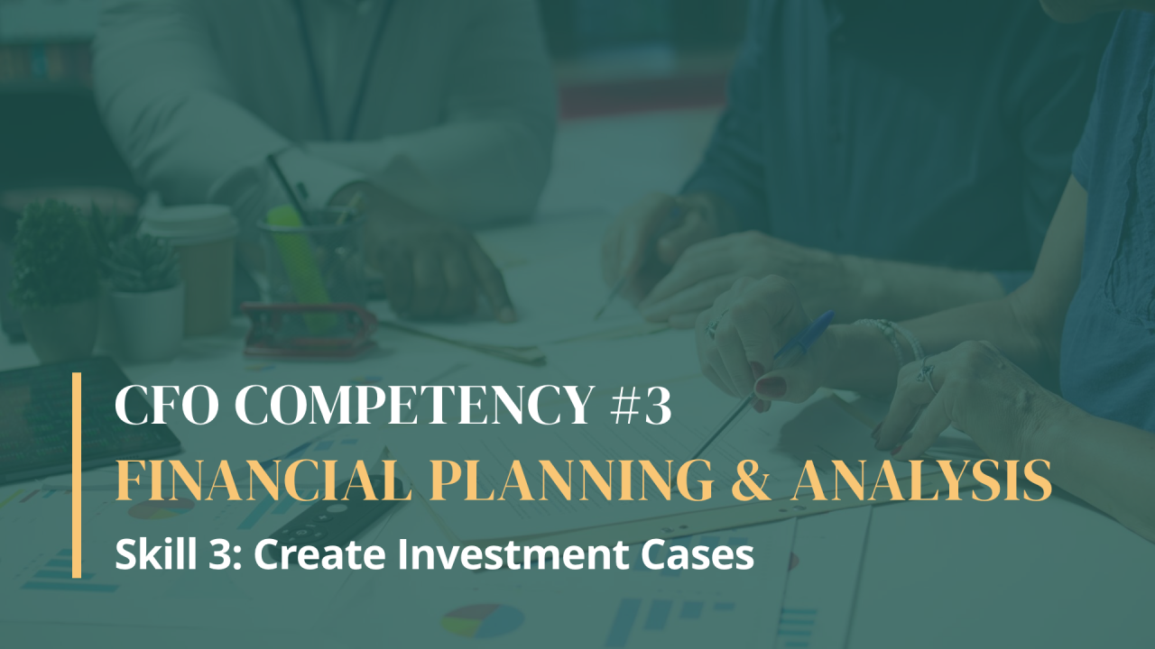 CFO Competency #3 Create Investment Cases - GrowCFO