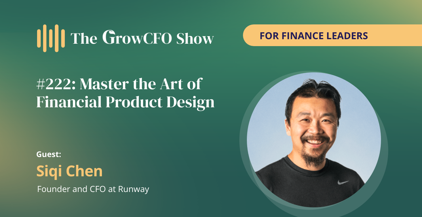 #222 Master the Art of Financial Product Design with Siqi Chen, Founder and CFO, Runway - GrowCFO