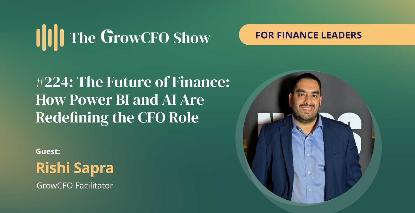 #224 How Power BI and AI Are Redefining the CFO Role with Rishi Sapra, GrowCFO Facilitator - GrowCFO
