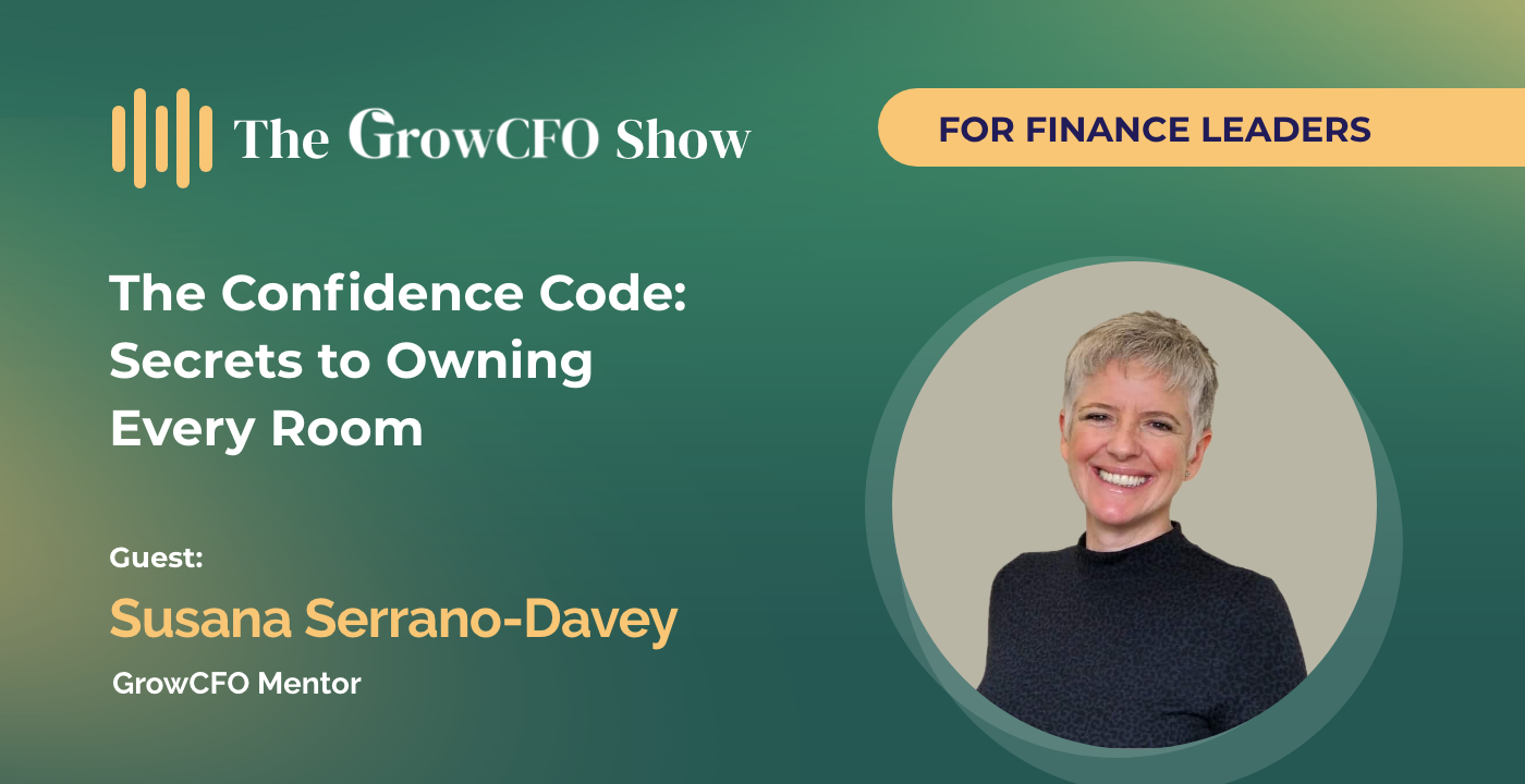 #228 The Confidence Code: Secrets to Owning Every Room with Susana Serrano Davey, GrowCFO Mentor ...