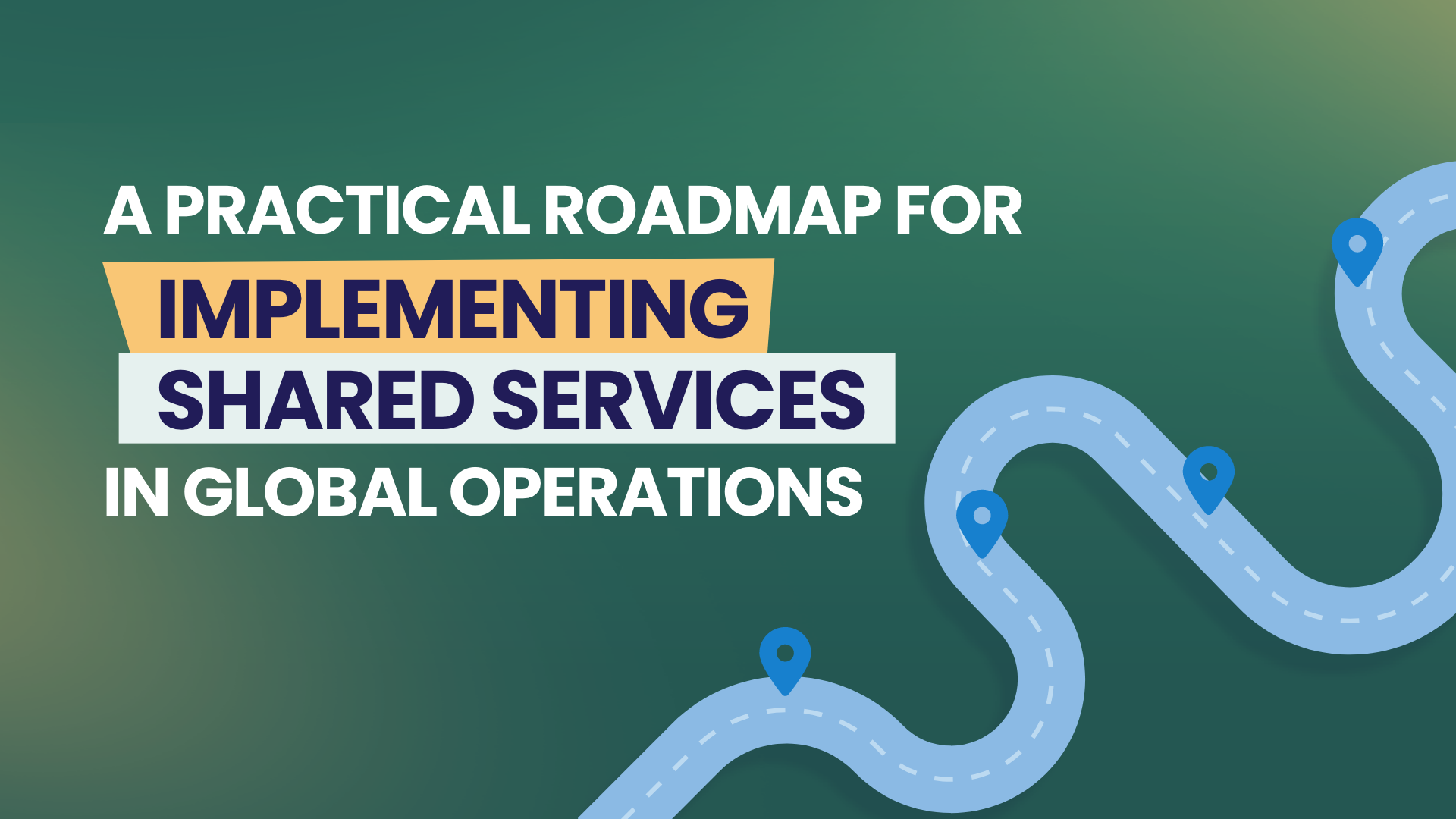 A Practical Roadmap for Implementing Shared Services in Global Operations - GrowCFO