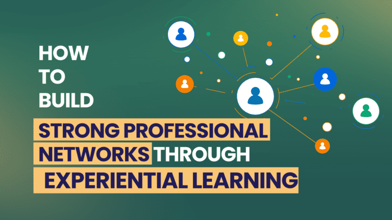 How to Build Strong Professional Networks through Experiential Learning ...