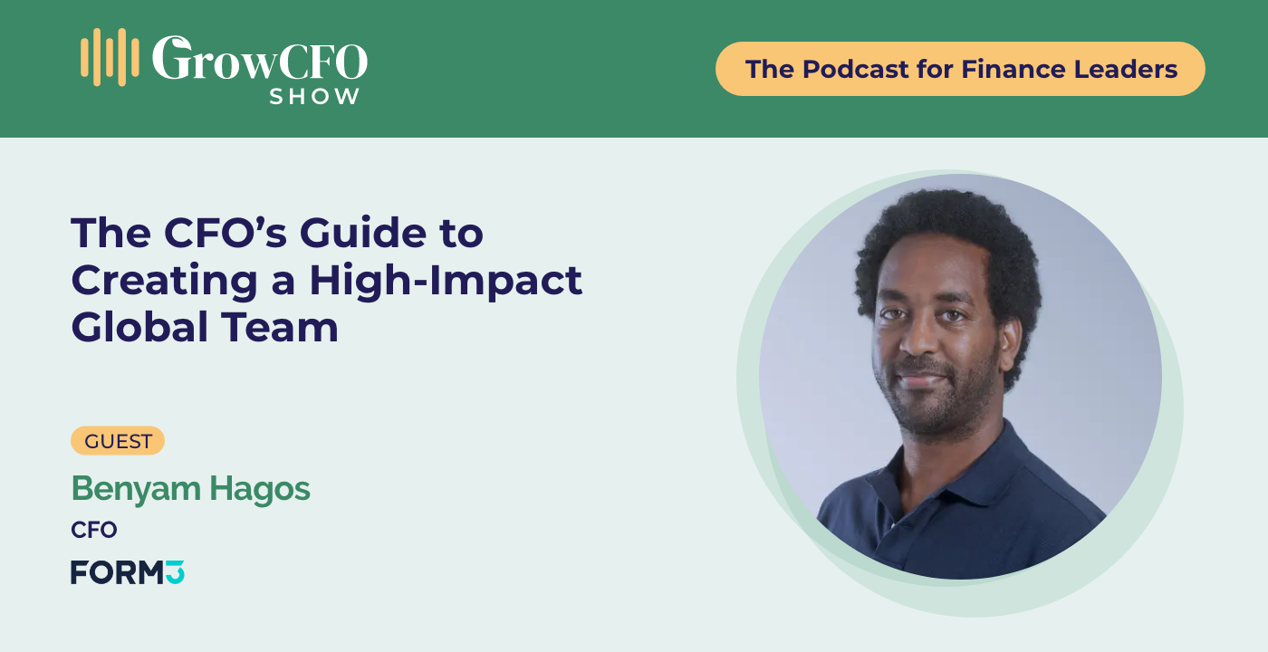 #232 The CFO’s Guide to Creating a High-Impact Global Team with Benyam Hagos, CFO, Form3 - GrowCFO