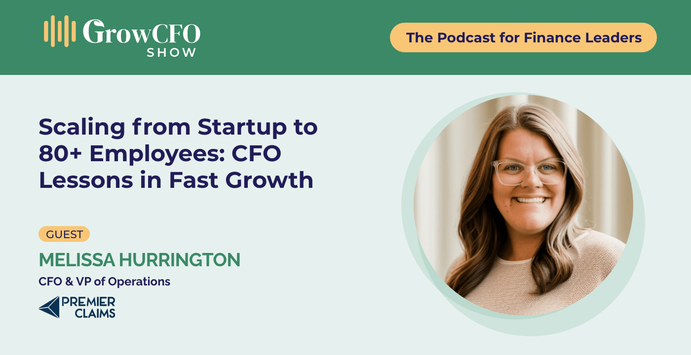 #240 Scaling from Startup to 80+ Employees: CFO Lessons in Fast Growth with Melissa Hurrington ...